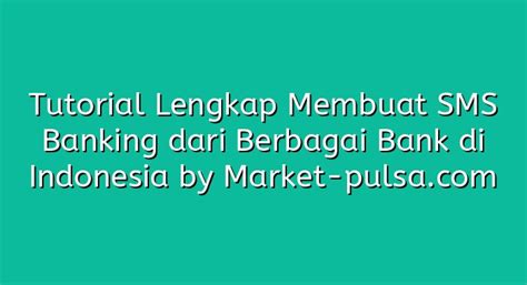 Tutorial Lengkap Membuat Sms Banking Dari Berbagai Bank Di Indonesia