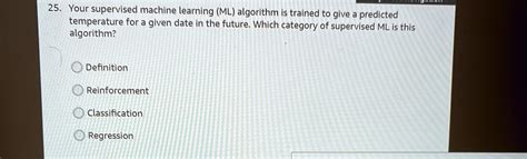 25 Your Supervised Machine Learning Ml Algorithm Is Trained To Give A