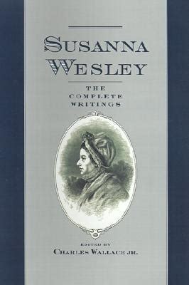 Susanna Wesley The Complete Writings By Susanna Wesley Goodreads