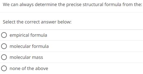 We Can Always Determine The Precise Structural Formula From The Selec