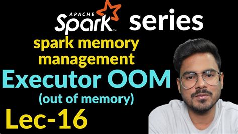 Executor Out Of Memory Spark Spark Memory Management Lec 16 Youtube