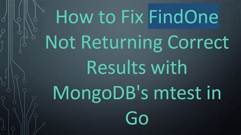 How To Fix Findone Not Returning Correct Results With Mongodbs Mtest In Go Youtube