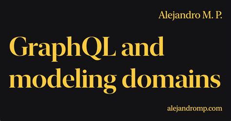 Graphql And Modeling Domains Alejandro M P