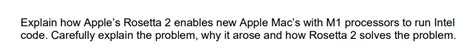 Solved Explain How Apples Rosetta 2 Enables New Apple Macs