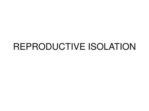 PPT REPRODUCTIVE ISOLATION PowerPoint Presentation Free Download ID