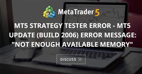Mt5 Strategy Tester Error Mt5 Update Build 2006 Error Message Not Enough Available Memory