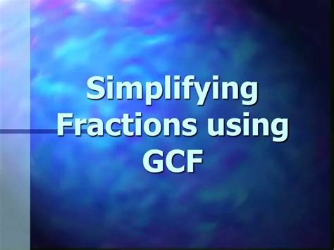 PPT Simplifying Fractions Using GCF PowerPoint Presentation Free Download ID