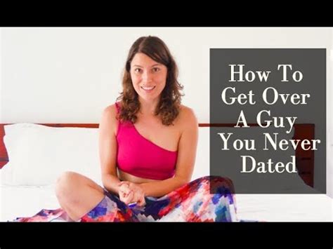 How To Get Over A Guy You Never Dated YouTube