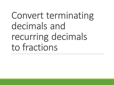 Convert Terminating Decimals And Recurring Decimals Into Fraction Teaching Resources