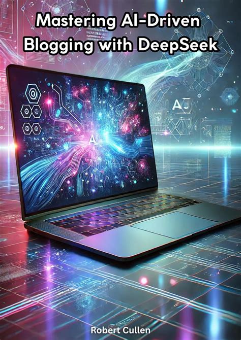 Mastering Ai Driven Blogging With Deepseek Ebook By Robert Cullen Epub Rakuten Kobo Canada