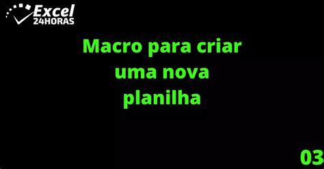 Como Criar Uma Nova Planilha No Excel Usando Vba Excel 24 Horas