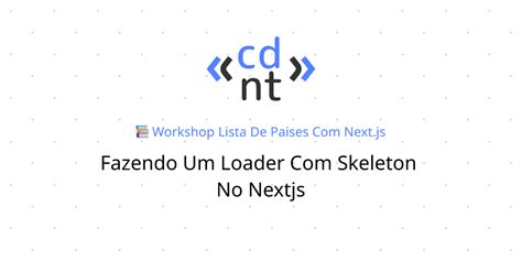 Fazendo Um Loader Com Skeleton No Nextjs Lista De Países Com Nextjs