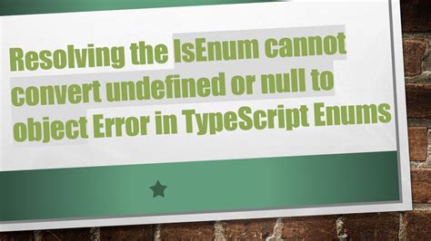 Resolving The Isenum Cannot Convert Undefined Or Null To Object Error