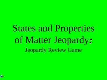 States And Properties Of Matter Jeopardy By Kimberly Ouellette TPT