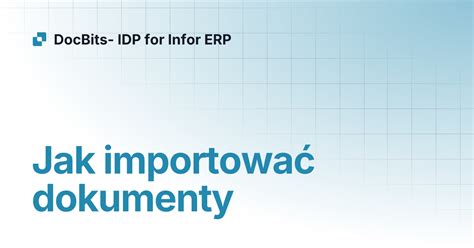 Jak Importować Dokumenty Docbits Idp For Infor Erp