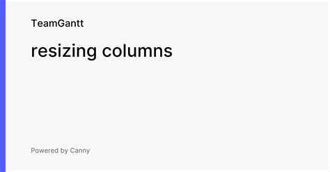 resizing columns feature requests teamgantt