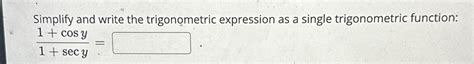 Solved Simplify And Write The Trigonometric Expression As A