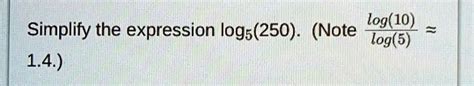 simplify the expression log5250 note log10 log5 14 15304