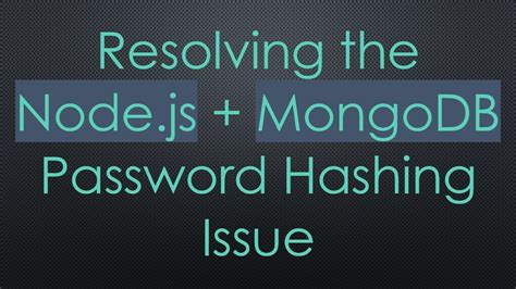 Resolving The Nodejs Mongodb Password Hashing Issue Youtube