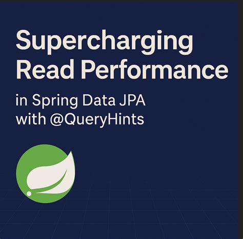 🚀 Supercharging Read Performance In Spring Data Jpa With Queryhints