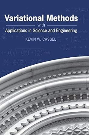 Variational Methods With Applications In Science And Engineering Cassel Kevin W