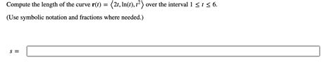 Solved Compute The Length Of The Curve R T 2t Ln T