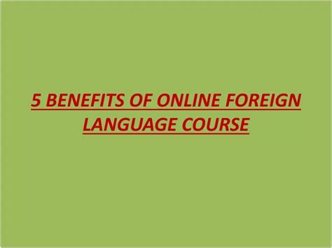 Ppt 5 Benefits Of Online Foreign Language Course Powerpoint Presentation Id11373542