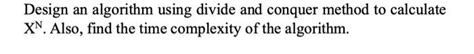 Solved Design An Algorithm Using Divide And Conquer Method