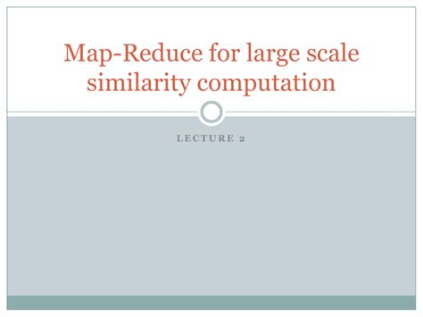 Map Reduce For Large Scale Similarity Computation