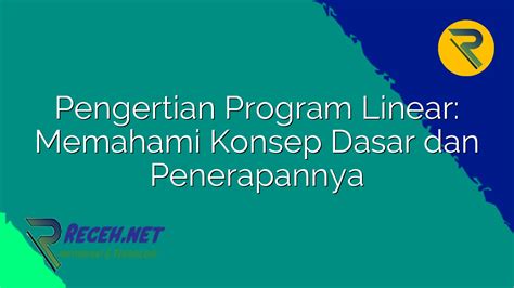 Pengertian Program Linear Memahami Konsep Dasar Dan Penerapannya Pengertian Program Linear Memahami Konsep Dasar Dan Penerapannya