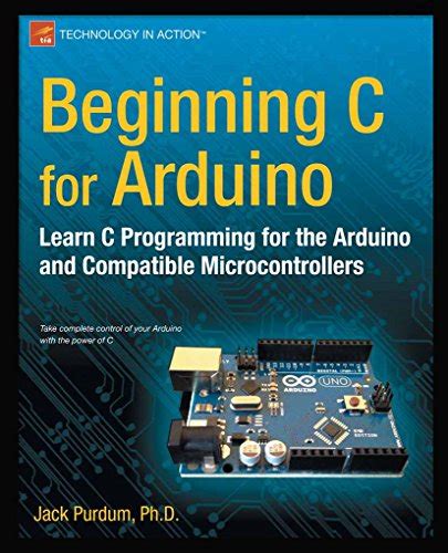 Beginning C For Arduino Learn C Programming For The Arduino Technology In Action Ebook