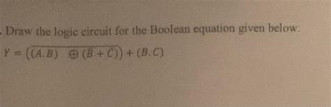 Solved Draw The Logic Circuit For The Boolean Equation Given