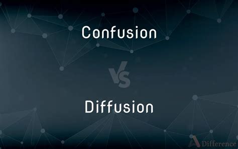 Confusion Vs Diffusion — Whats The Difference