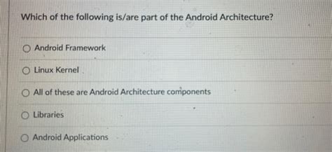 Solved Which Of The Following Is Are Part Of The Android Chegg