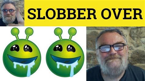 😎 Slobber Over Meaning Slobber Defined Slobber Over Examples