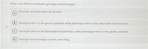 Solved What Is The Difference Between Genotype And