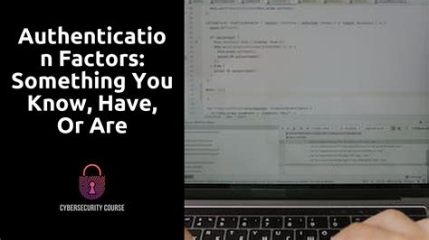 Authentication Factors Something You Know Have Or Are