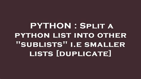 Python Split A Python List Into Other Sublists Ie Smaller Lists
