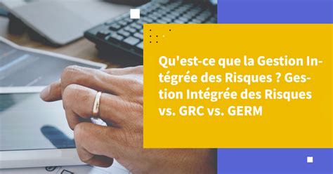 Quest Ce Que La Gestion Intégrée Des Risques Gestion Intégrée Des