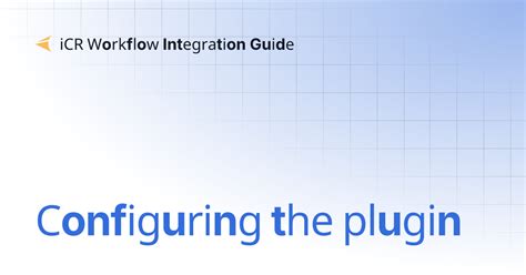 Configuring The Plugin Icr Workflow Integration Guide