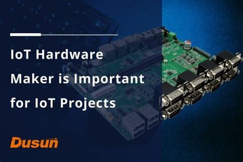 Iot Hardware Maker Is Crucial For Getting Your Iot Projects To The Next Level Dusuniot