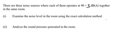 Solved There Are Three Noise Sources Where Each Of Them