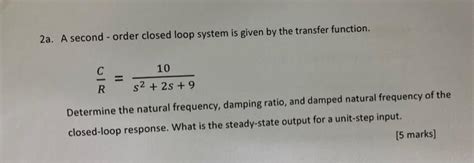 Solved 2a A Second Order Closed Loop System Is Given By