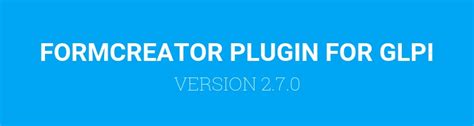 FORMCREATOR PLUGIN VERSION FOR GLPI Teclib