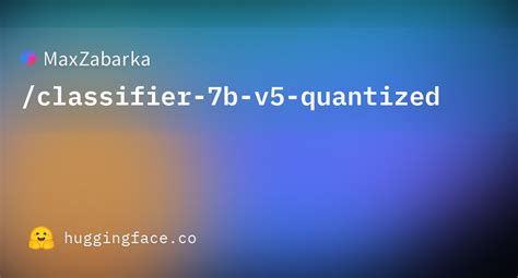 Maxzabarkaclassifier 7b V5 Quantized · Hugging Face