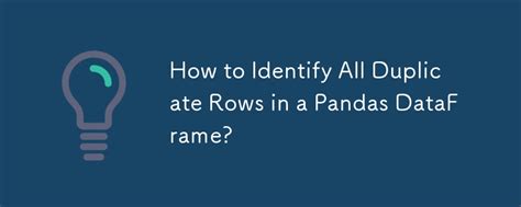 How To Identify All Duplicate Rows In A Pandas Dataframe Python