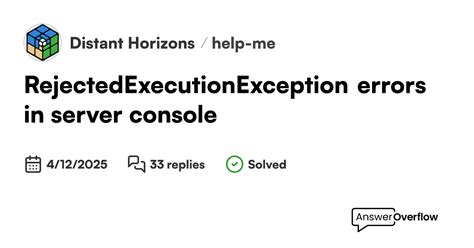 Rejectedexecutionexception Errors In Server Console Distant Horizons
