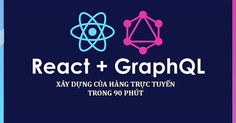 chia sẻ khóa học xây dựng một cửa hàng trực tuyến với react và graphql