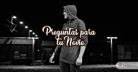 197 Preguntas Para Tu Novio Arrasan En 2022