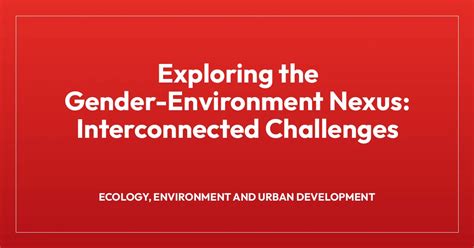 Exploring The Gender Environment Nexus Interconnected Challenges